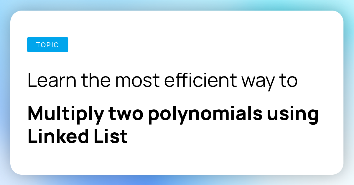 How To Multiply Two Polynomials Using Linked List